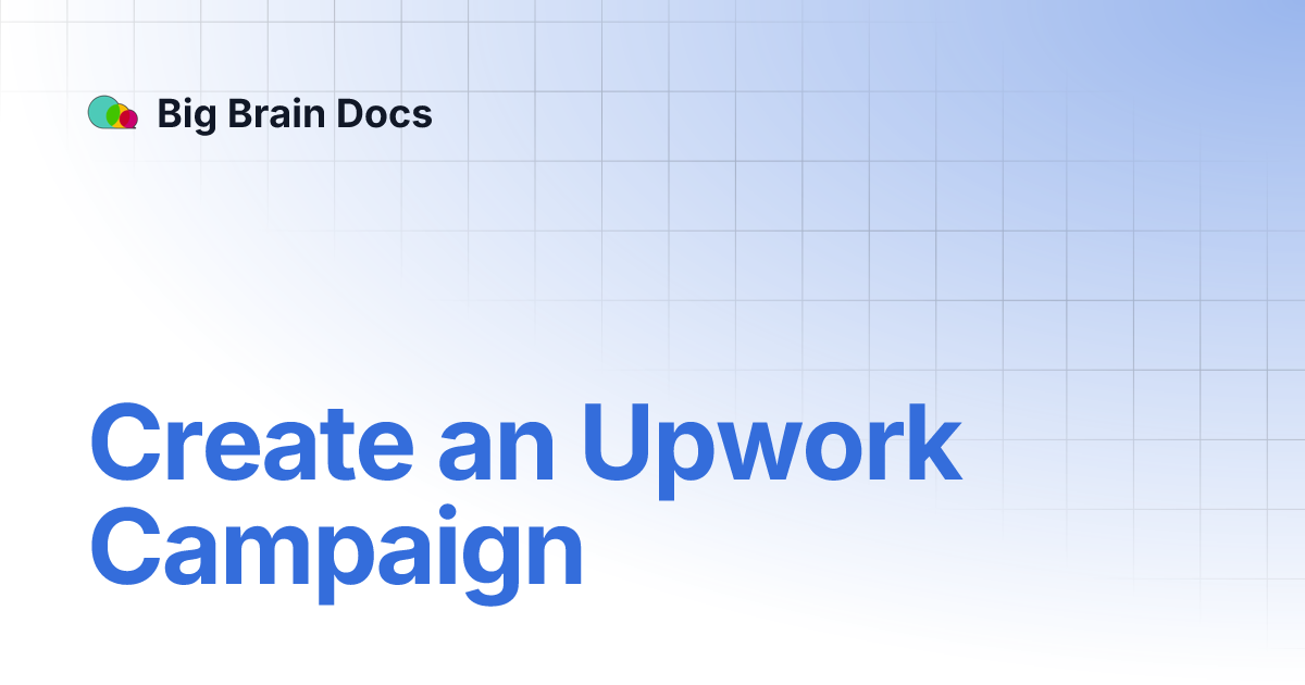 Create an Upwork Campaign | Big Brain Docs