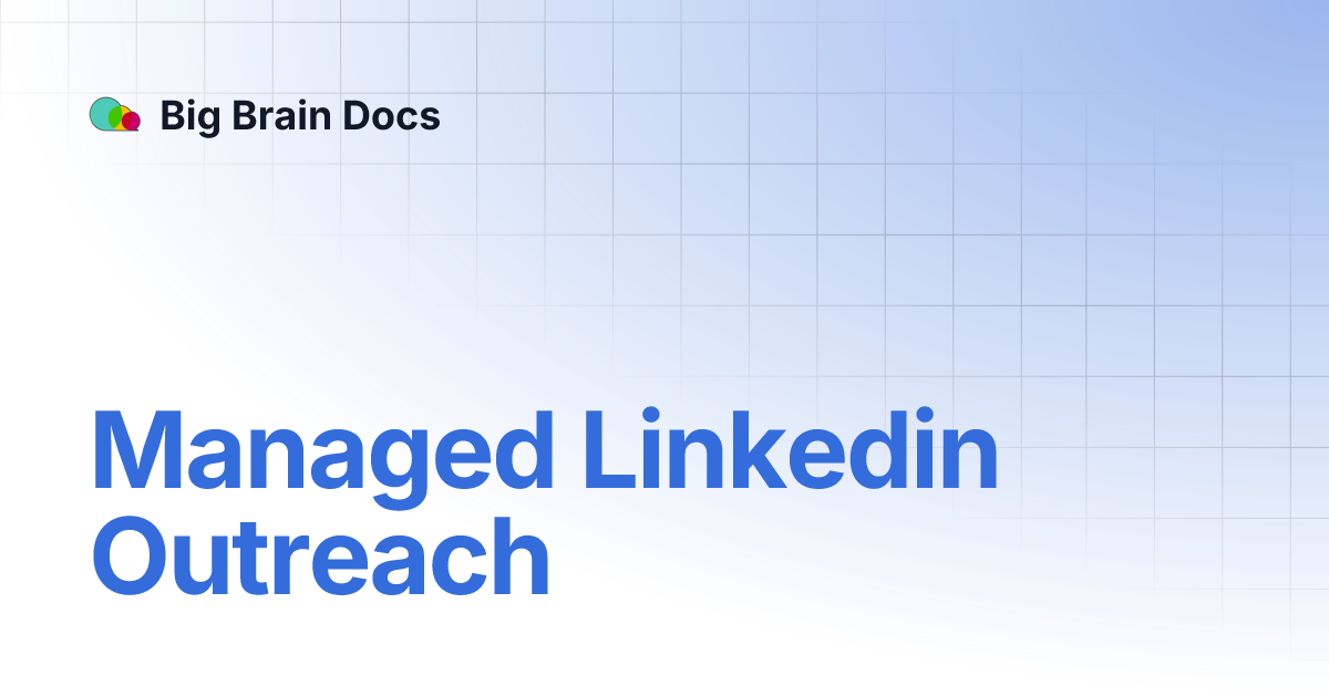 Managed Linkedin Outreach | Big Brain Docs